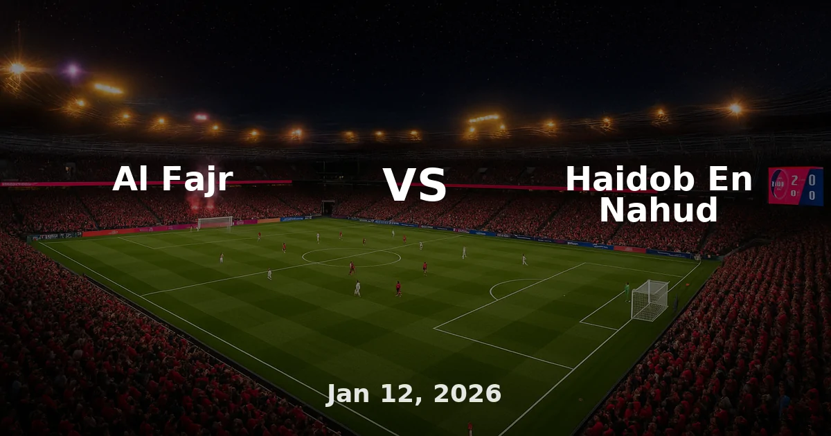 Al Fajr vs Haidob En Nahud Match Preview - Jan 12, 2026